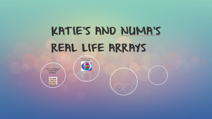KATIE'S AND NUMA'S REAL LIFE ARRAYS by Meagan Ward on Prezi