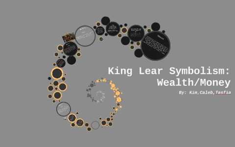 King Lear Symbolism: Wealth/Money by tasfia alam on Prezi