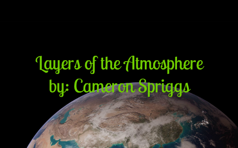 LAyers of the Atmosphere..... by Cameron Spriggs on Prezi
