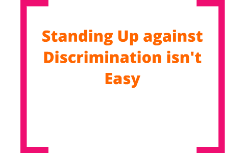 Standing Up Against Discrimination by Sorcha Dundas on Prezi