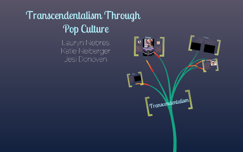 Transcendentalism Through Pop Culture by Lauryn Nebres on Prezi