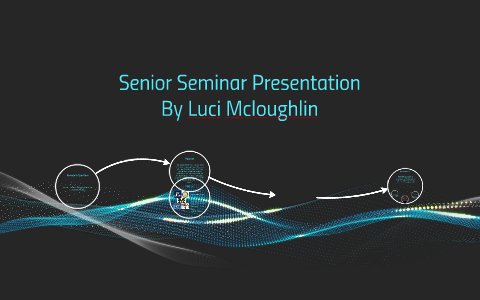 Senior Seminar Presentation by on Prezi