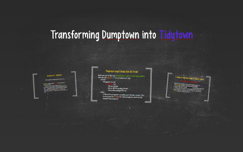 Transforming Dumptown into Tidytown by Tyler Call on Prezi