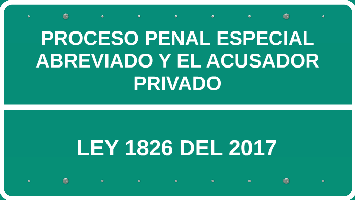 PROCESO PENAL ESPECIAL ABREVIADO Y EL ACUSADOR PRIVADO by Joseph Sarmiento on Prezi