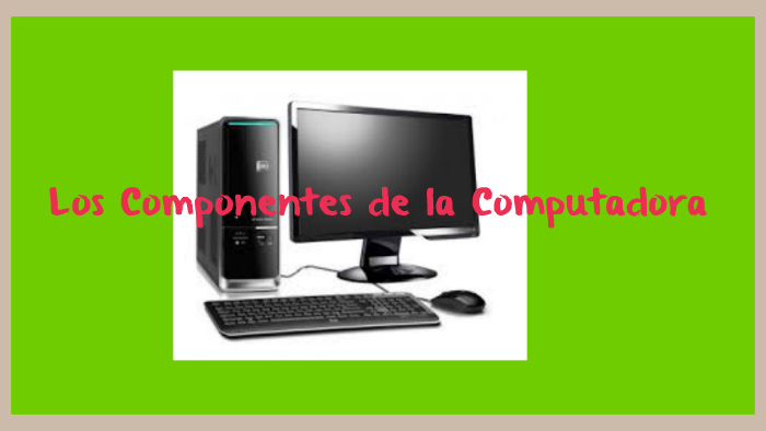 Los Componentes de la Computadora by Bautista Nicolas Leonardi Godoy
