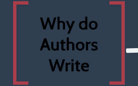 Why do Authors Write by Bentley Camphosrt on Prezi