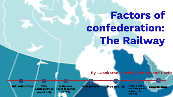 Factors of confederation: The Railway by JF Thorndale PS on Prezi