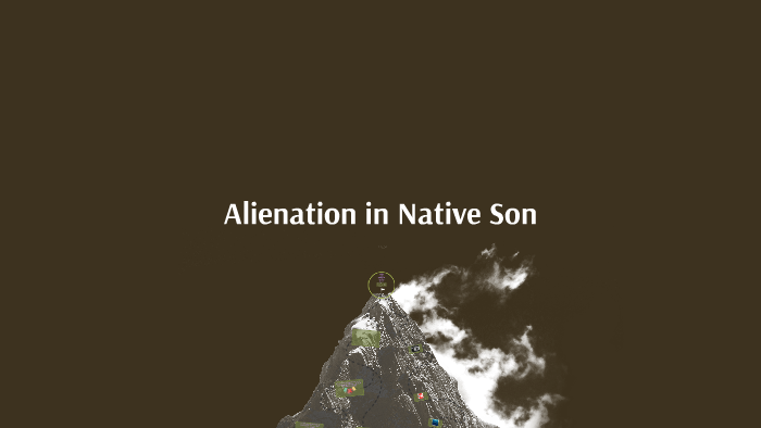 Alienation in Native Son by Abdoulay Lashley on Prezi