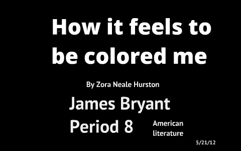 English Project - How it feels to be colored me by james bryant on Prezi