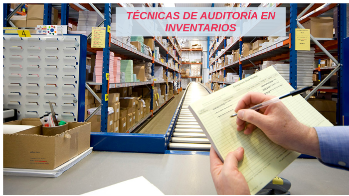 TECNICAS DE AUDITORIA EN INVENTARIOS by Jose Solano on Prezi