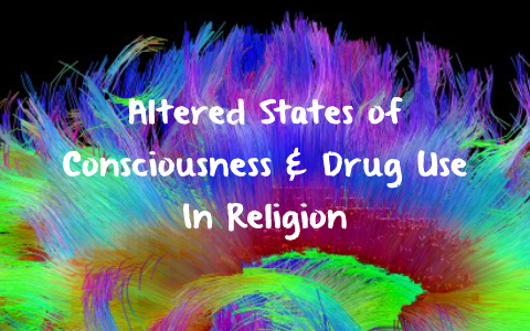 Altered States of Consciousness & Drug Use In Religion by Kara Marsh on ...