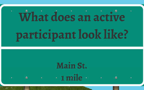 What does an active participant look like? by marissa faulkner on Prezi