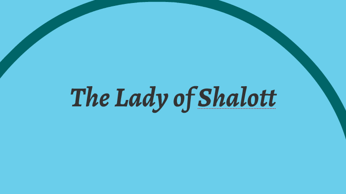 The Lady of Shalott by Joanne Scannell on Prezi