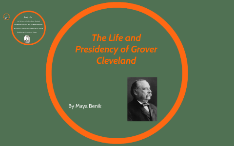 The Life and Presidency of Grover Cleveland by Maya Benik on Prezi