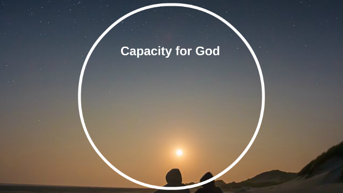 Capacity for God by Sister Ignatia Henneberry on Prezi