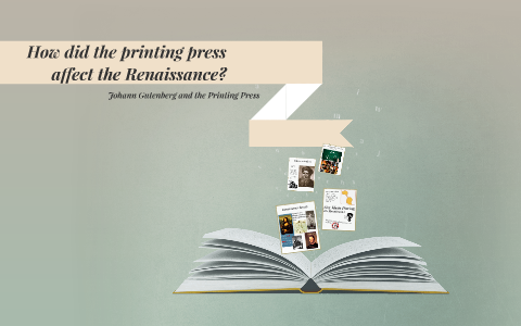 How did the printing press effect the Renaissance? by Jessica Altounian ...