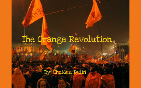 The Orange Revolution by Chelsea Dulin on Prezi