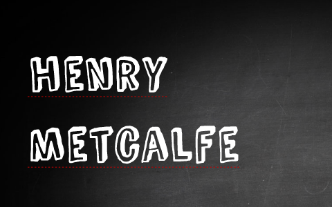 henry metcalfe by pamela castillo on Prezi