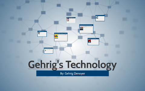 Gehrig's Technology by Gehrig Denoyer on Prezi