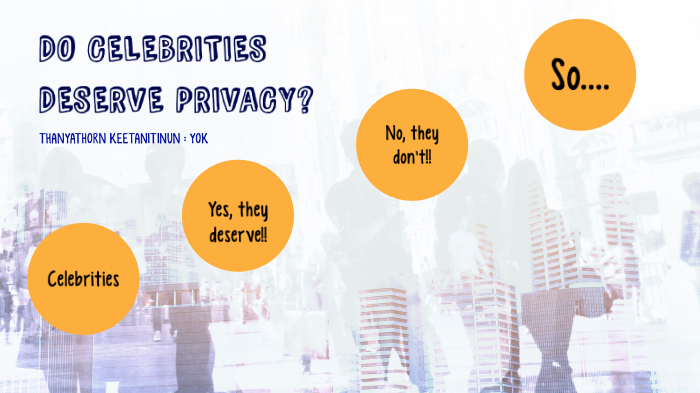 Should we protect celebrities's privacy? by Thanyathorn Keetanitinun on ...