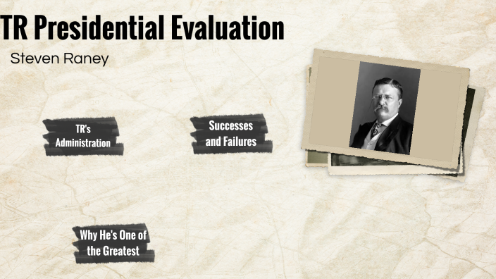 TR Presidential Evaluation by Steven Raney on Prezi