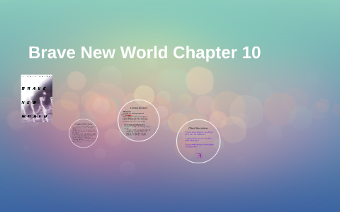 Brave New World Chapter 10 by Malin Talavera-Vasquez on Prezi