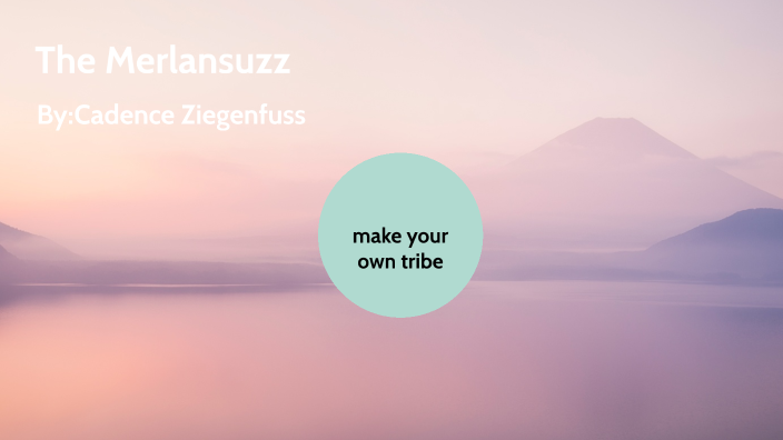 The make your own tribe by cadence ziegenfuss on Prezi