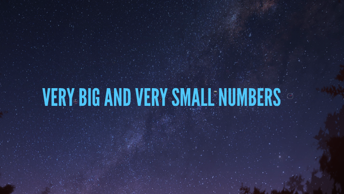 VERY BIG AND VERY SMALL NUMBERS by Yerassyl Zhalgasbayev on Prezi