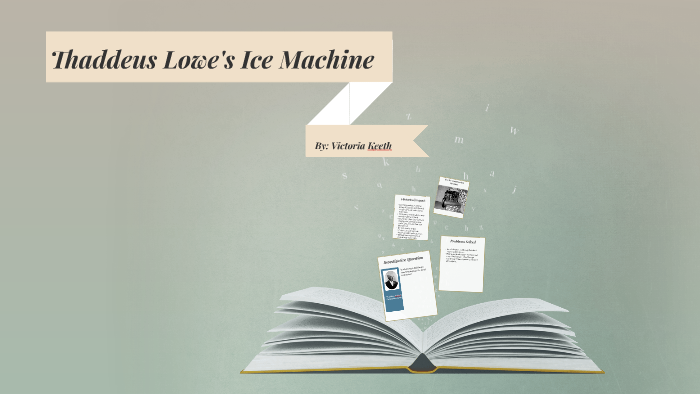 Thaddeus Lowe Ice Machine by Victoria Keeh on Prezi