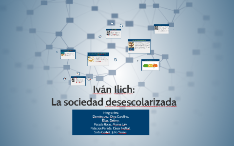 Iván Ilich: La sociedad desescolarizada by César Palacios on Prezi