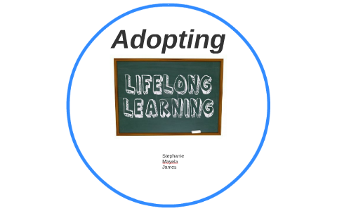 Adopting Life Long Learning by stephanie matus on Prezi