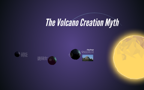 The Volcano Creation Myth by jonny Marburger on Prezi