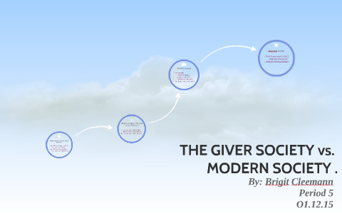 THE GIVER SOCIETY vs. MODERN SOCIETY . by Brigit Cleemann on Prezi