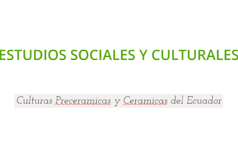 ESTUDIOS SOCIALES Y CULTURALES by Maria Jose Castillo on Prezi