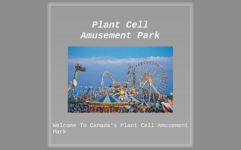 Plant Cell Amusement Park by Ahmar Javaid on Prezi