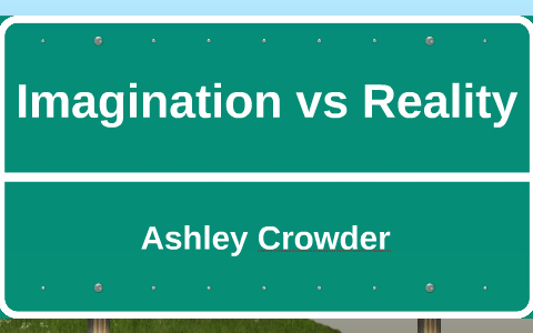 Imagination vs Reality by Ashley Crowder