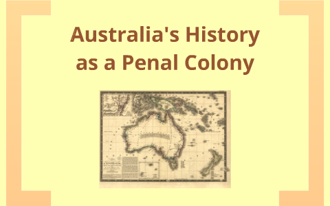 Australia's History as a Penal Colony by Anna Owenson on Prezi