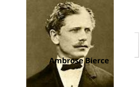 Ambrose Bierce Biography by laura simpson on Prezi