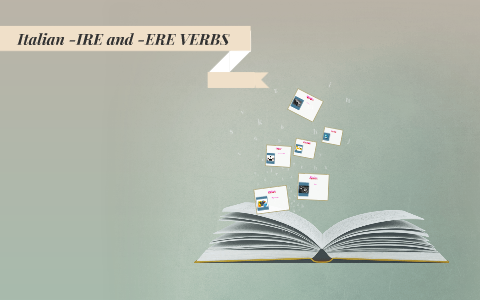 Italian -IRE and -ERE VERBS by Tamara Henry on Prezi