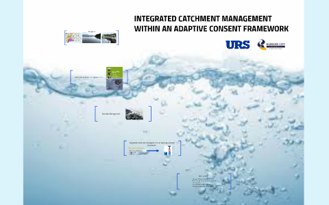 INTEGRATED CATCHMENT MANAGEMENT WITHIN AN ADAPTIVE CONSENT F by Tim ...