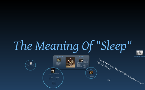 The Meaning of Sleep in Macbeth by Haley Bardin on Prezi