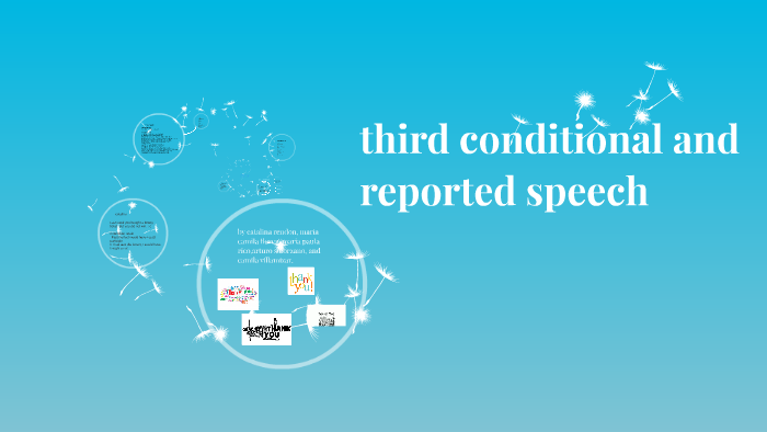 third conditional and reported speech by Nancy Arciniegas on Prezi
