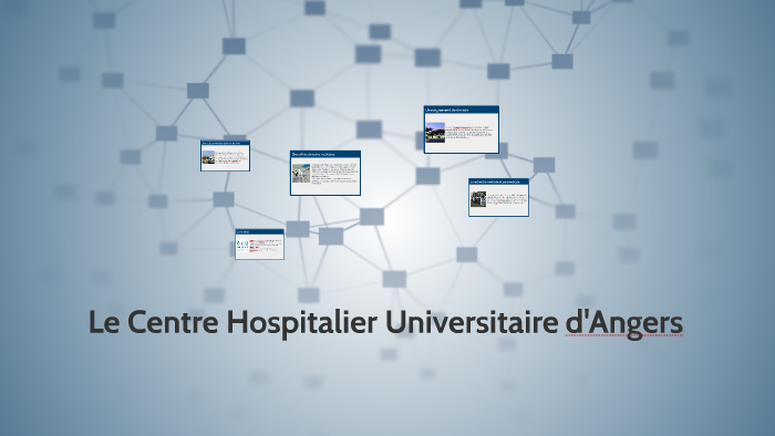 Le Centre Hospitalier Universitaire d'Angers by CHU Angers on Prezi