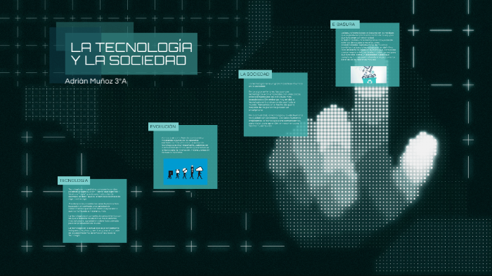 La tecnología y la sociedad by Adrián Muñoz on Prezi