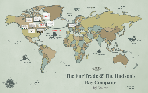The Fur Trade & The Hudson's Bay Project by Lauren Volcko on Prezi