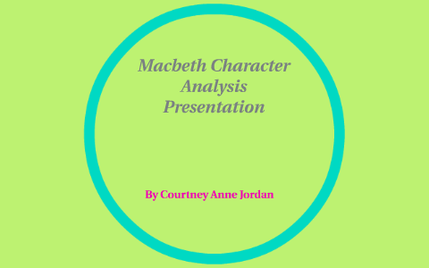 Macbeth Character Analysis Presentation by CourtneyAnne Jordan on Prezi