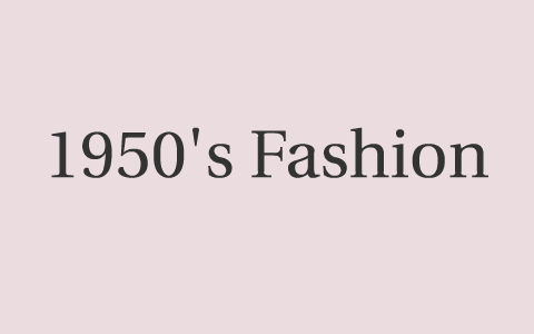 1950's Fashion by Katlyn Reimer on Prezi