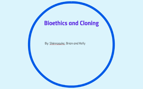 Bioethics and Cloning by Brian Zhu on Prezi