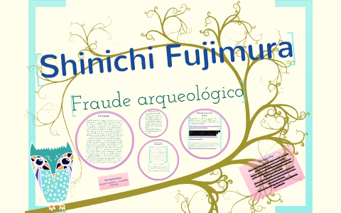 Fraude arqueológico: Shinichi Fujimura. by Andreea Catruna on Prezi