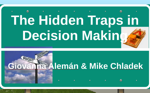 The Hidden Traps in Decision Making by Giovanna Aleman on Prezi